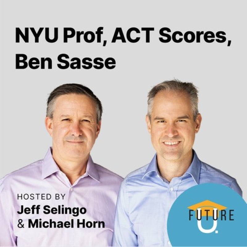 FutureU, Ep. 111: NYU Prof, ACT Scores, Senate vs. College - FutureEd