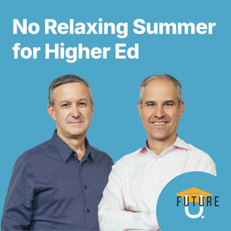 FutureU Podcast Ep. 203: No Relaxing Summer for Higher Ed - FutureEd